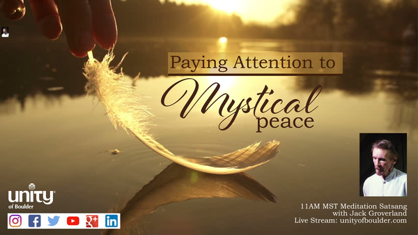 'Paying Attention to Mystical Peace' · Unity of Boulder Spiritual Community