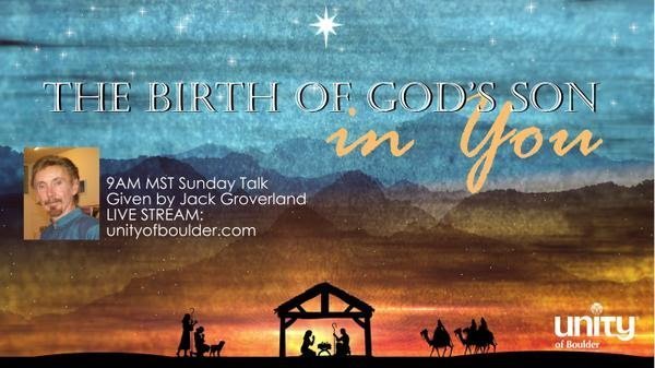 ' The Birth of God's Son in You ' · Unity of Boulder Spiritual Community