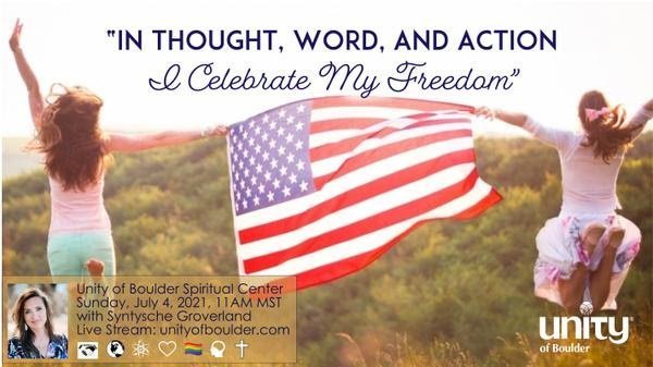 In Thought, Word & Action I Celebrate My Freedom! · Unity of Boulder ...
