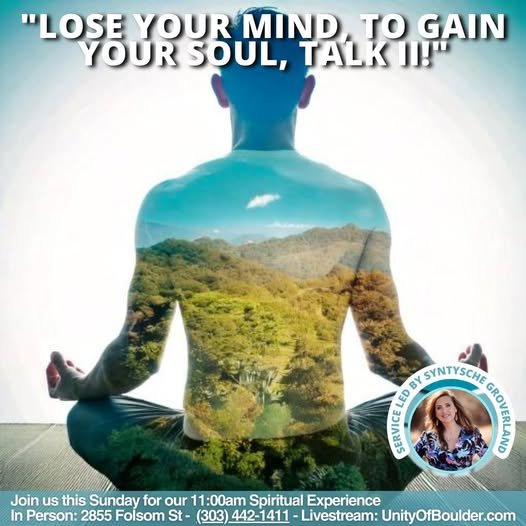 "Lose your Mind To Gain Your Soul III" - Unity of Boulder - Syntysche ...