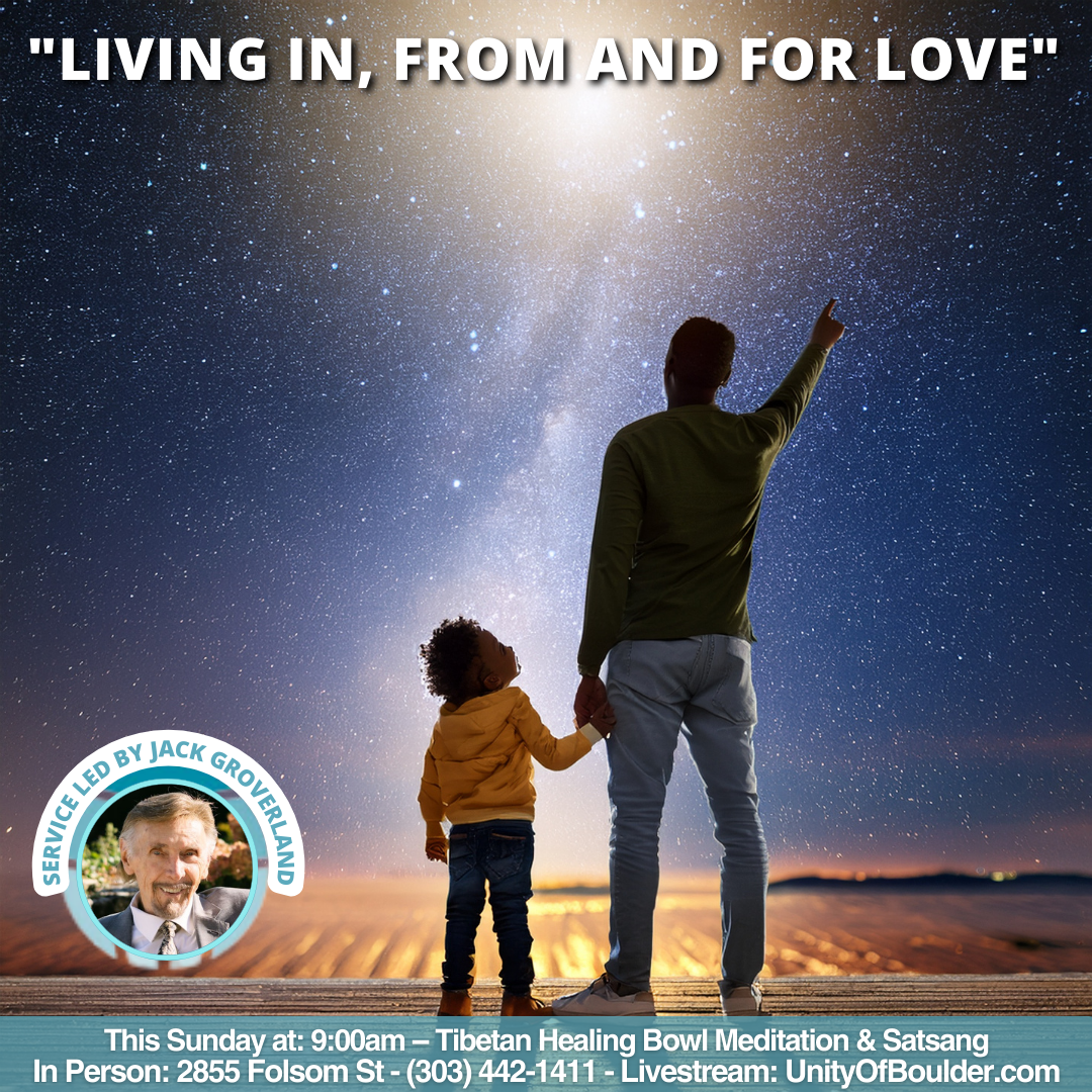 "Living In, And For Love" - Unity of Boulder - Jack Groverland · Unity ...